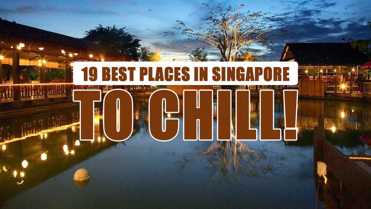 19 Best Places in Singapore to Chill! - MysticKnots
