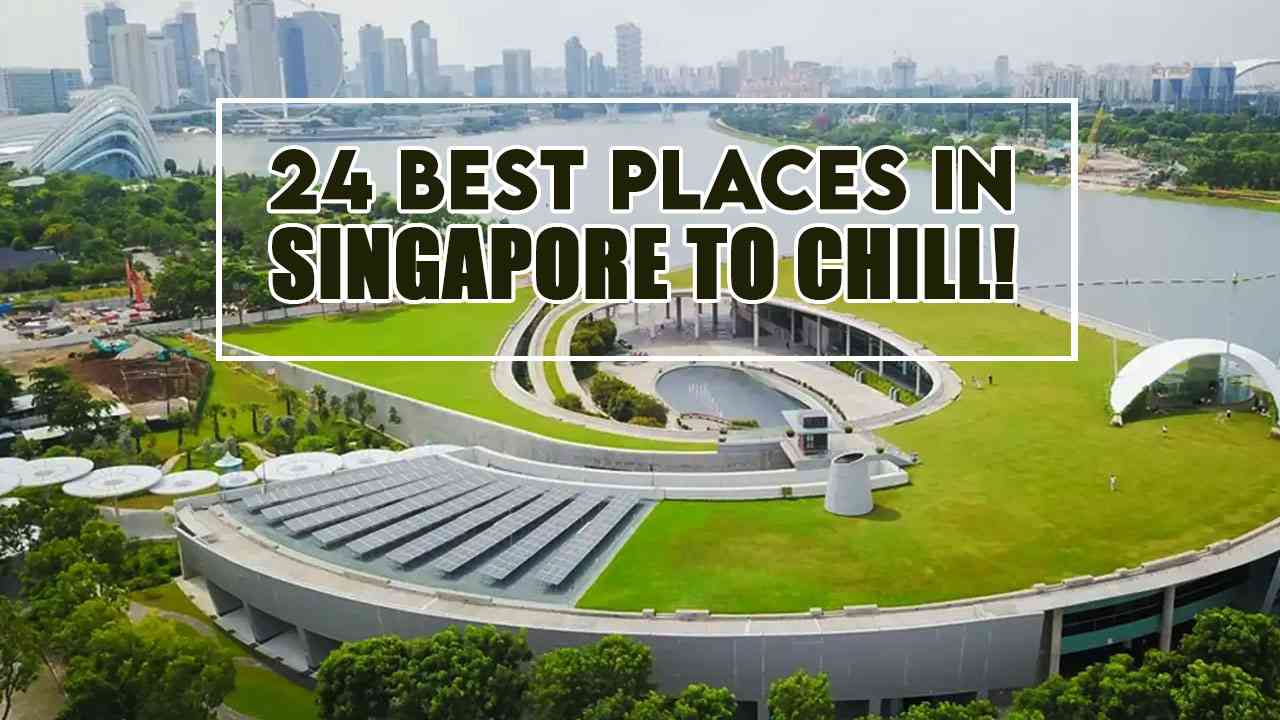 24 Best Places in Singapore to Chill! - MysticKnots